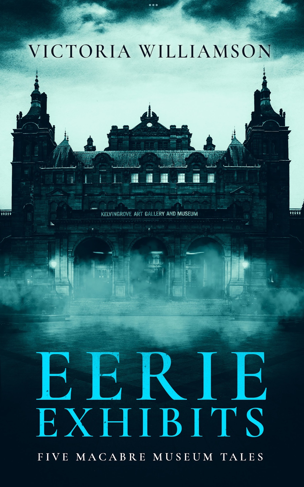 Eerie Exhibits: Five Macabre Museum Tales by Victoria Williamson – Beth ...